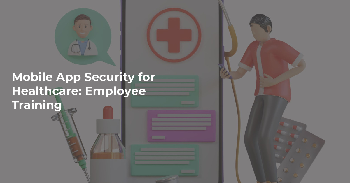 Mobile App Security for Healthcare: Employee Training