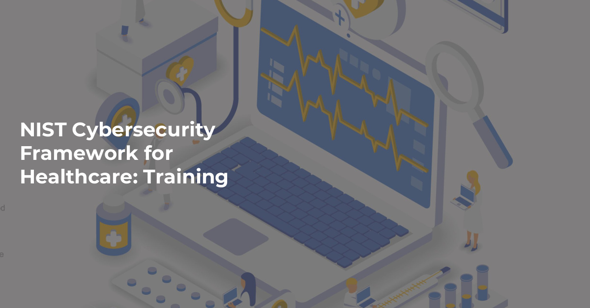 NIST Cybersecurity Framework for Healthcare: Training